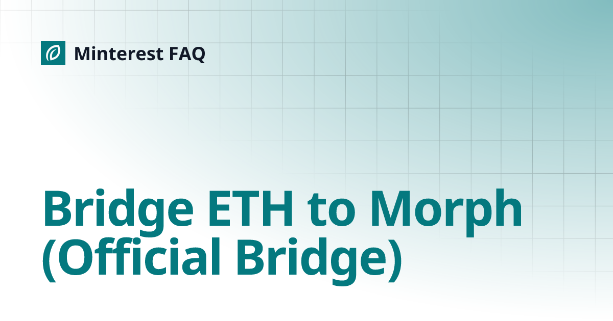 Bridge ETH to Morph (Official Bridge) | Minterest FAQ