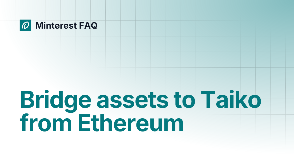Bridge assets to Taiko from Ethereum | Minterest FAQ