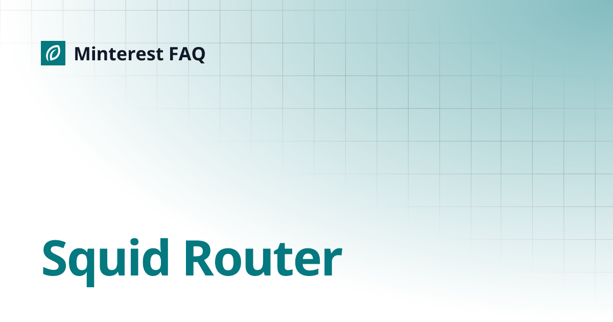 Squid Router | Minterest FAQ